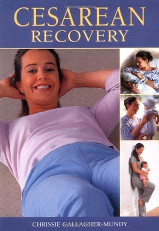 Cesarean Recovery by Chrissie Gallagher-Mundy | Goodreads