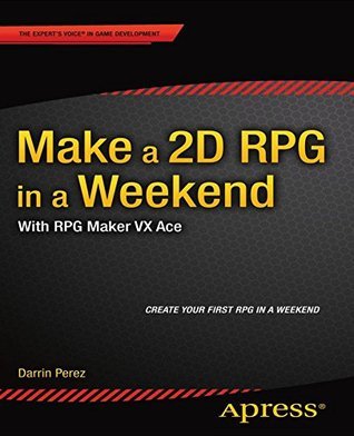 Make a 2D RPG in a Weekend: With RPG Maker VX Ace by Darrin Perez ...