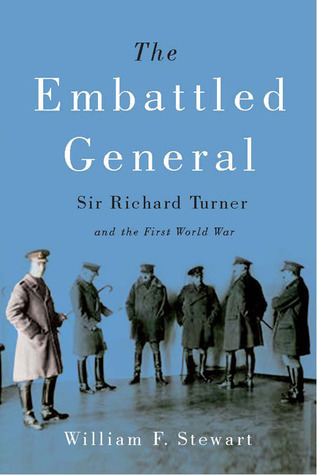 The Embattled General: Sir Richard Turner and the First World War by ...