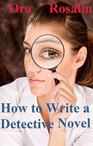 How to WRITE A DETECTIVE NOVEL: Build Your Skills Step by Step with One ...