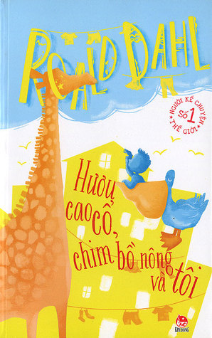 Hươu Cao Cổ, Chim Bồ Nông Và Tôi by Roald Dahl | Goodreads