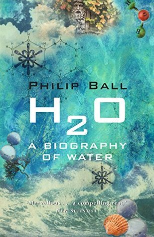 H2O: A Biography of Water by Philip Ball | Goodreads