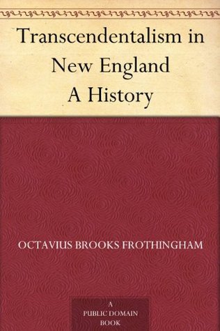 Transcendentalism in New England A History by Octavius Brooks ...