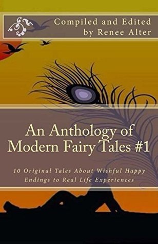 An Anthology of Modern Fairy Tales #1: 10 Original Tales About Wishful ...
