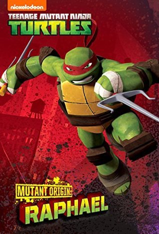 Mutant Origins: Raphael by Nickelodeon Publishing | Goodreads