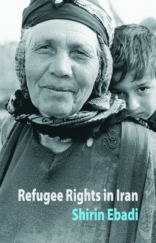 Refugee Rights in Iran by Shirin Ebadi | Goodreads