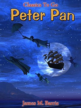 Peter Pan (Classics To Go) by J.M. Barrie | Goodreads