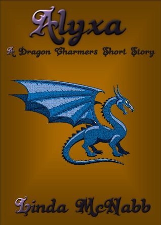 Alyxa (Dragon Charmers, #0.5) by Linda McNabb | Goodreads