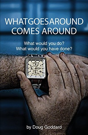 what goes around comes around by Doug Goddard | Goodreads