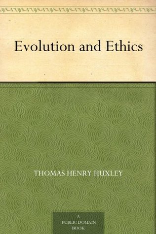 Evolution and Ethics by Thomas Henry Huxley | Goodreads
