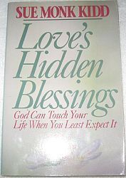 Love's Hidden Blessings: God Can Touch Your Life When You Least Expect It by Sue Monk Kidd ...