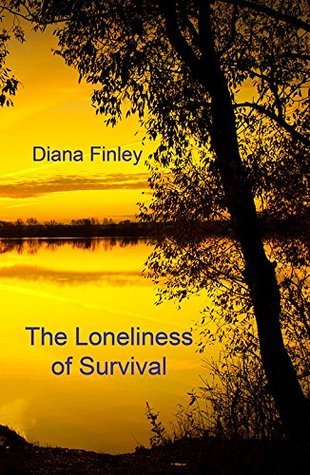The Loneliness of Survival by Diana Finley | Goodreads