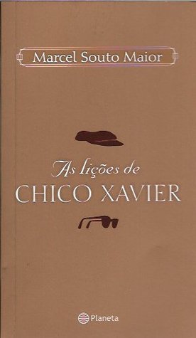 As Lições de Chico Xavier by Marcel Souto Maior | Goodreads