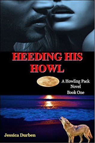 Heeding His Howl (A Howling Pack Novel Book 1) by J.D. Morrison | Goodreads