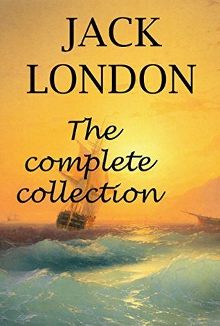 The Complete Collection by Jack London | Goodreads