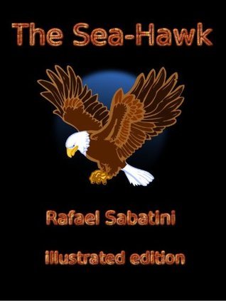 The Sea-Hawk (illustrated edition) by Rafael Sabatini | Goodreads