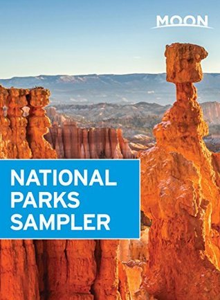 Moon National Parks Sampler by Moon Travel Guides | Goodreads