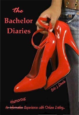 The Bachelor Diaries by Eric J. Steele | Goodreads