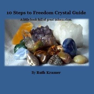 10 Steps to Spiritual Freedom Crystal Guide by Ruth Kramer | Goodreads