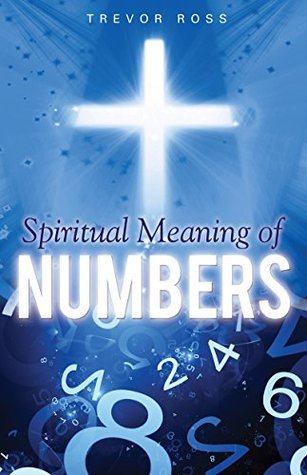 Spiritual Meaning of Numbers by Trevor Ross | Goodreads