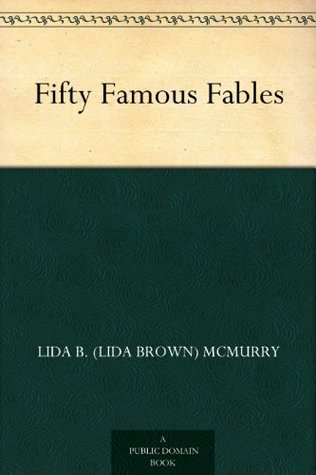 Fifty Famous Fables by Lida Brown McMurry | Goodreads