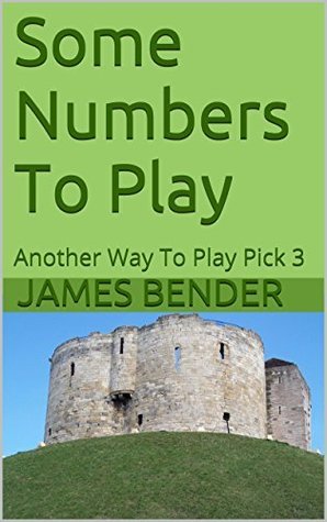 Some Numbers To Play: Another Way To Play Pick 3 by James Bender ...