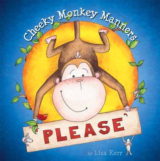 Cheeky Monkey Manners Please by Lisa Kerr | Goodreads