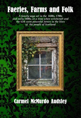 Faeries, Farms and Folk: A family saga set in Scotland at a time of ...