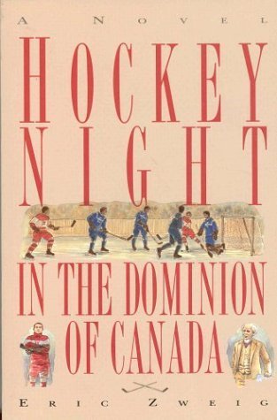 Hockey night in the Dominion of Canada: A novel by Eric Zweig | Goodreads