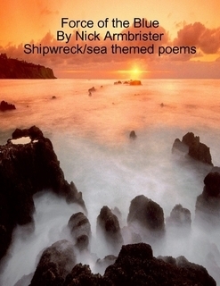 Force of the Blue Shipwreck/Sea Themed Poems by Nick Armbrister | Goodreads