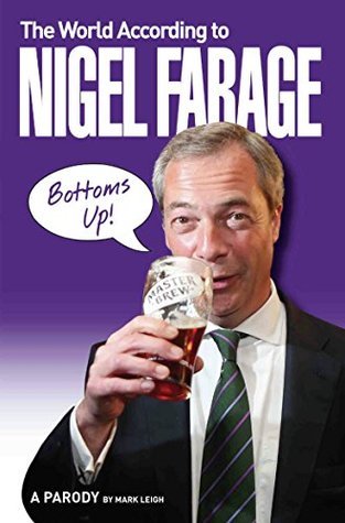 World According To Nigel Farage by Mark Leigh | Goodreads