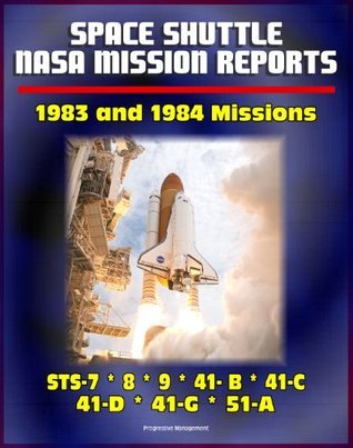 Space Shuttle NASA Mission Reports: 1983 and 1984 Missions, STS-7, STS ...
