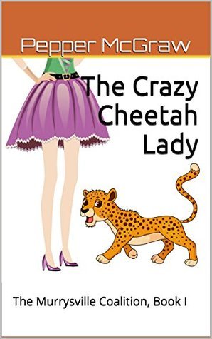 The Crazy Cheetah Lady (Murrysville Coalition #1) by Pepper McGraw ...