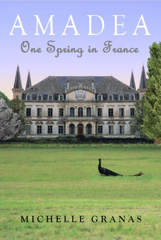 Amadea: One Spring in France by Michelle Granas | Goodreads