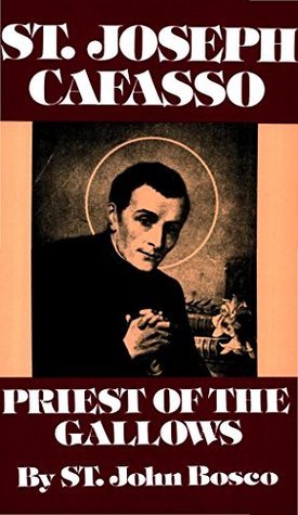 St. Joseph Cafasso: Priest of the Gallows by St. John Bosco | Goodreads
