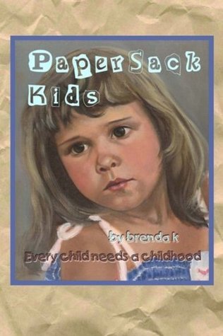 Paper Sack Kids: A paper sack holds their world: their hopes, fears, a ...