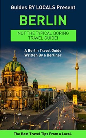 Berlin: By Locals - A Berlin Travel Guide Written By A Berliner: The ...