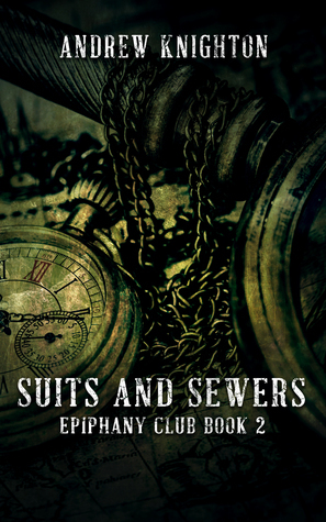 Suits and Sewers: Epiphany Club Book 2 by Andrew Knighton | Goodreads