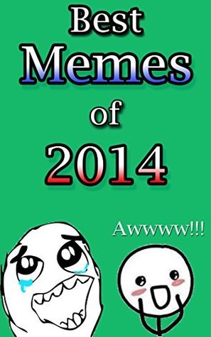 Best Memes of 2014: A bundle with the most funny memes from 2014 by Memes | Goodreads