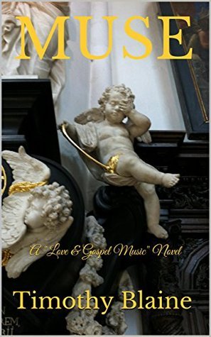 Muse: A "Love & Gospel Music" novel by Timothy Blaine | Goodreads