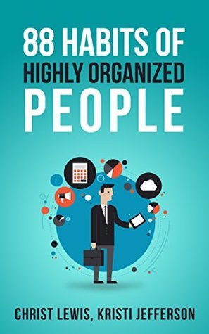 88 Habits of Highly Organized People by Christ Lewis | Goodreads