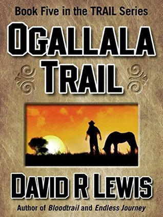 Ogallala Trail (the Trail series Book 5) by David R. Lewis | Goodreads