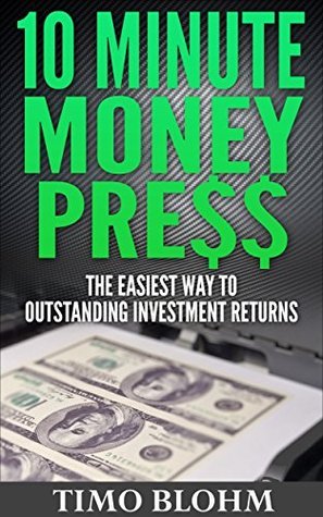 10 Minute Money Press: The easiest way to outstanding investment ...