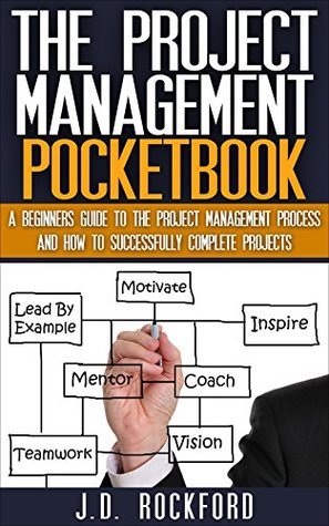 The Project Management Pocketbook: A Beginners Guide To The Project ...
