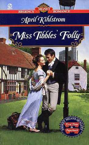 Miss Tibbles' Folly (Miss Tibbles, #1) by April Kihlstrom | Goodreads