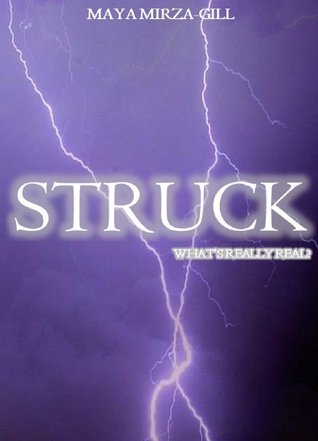 Struck: What's Really Real? by Maya Mirza-Gill | Goodreads