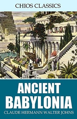 Ancient Babylonia by C.H.W. Johns | Goodreads