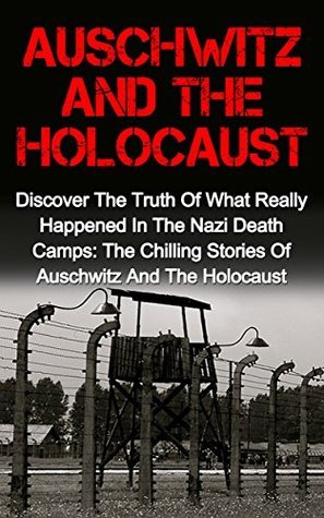 Auschwitz And The Holocaust: Discover The Truth Of What Really Happened ...