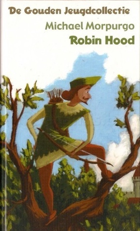 De Gouden Jeugdcollectie (Robin Hood #1) by Michael Morpurgo | Goodreads