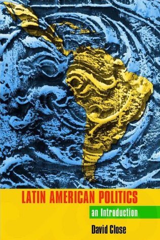 Latin American Politics: An Introduction by David Close | Goodreads